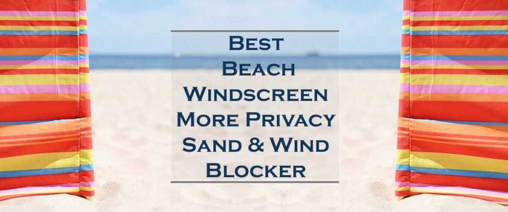 Best Beach Windscreen and Wind Blockers for Beach Enthusiast - BEACH180
