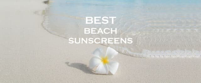 The Best Beach Sunscreens for Safe and Fun Beach Time! - BEACH180